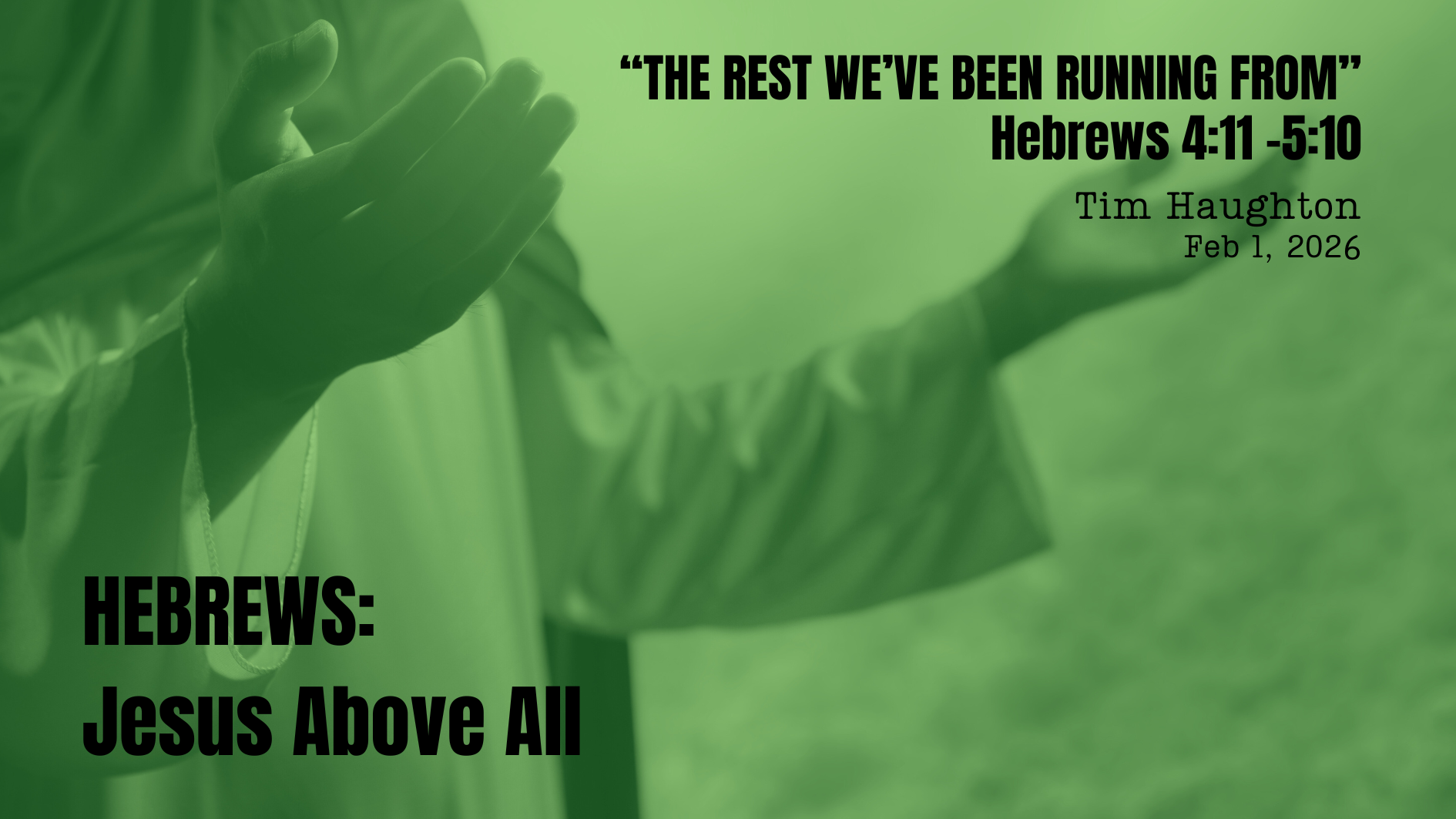 Hebrews: Jesus Above All“The Rest We’ve Been Running From”Hebrews 4:11 ...